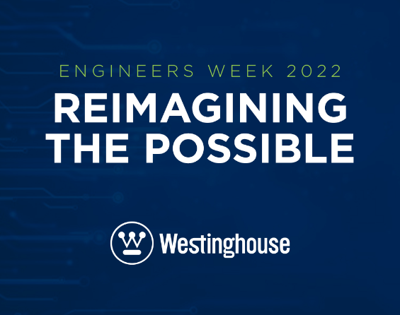 Westinghouse Reimagines the Possible - Engineers Week 2022